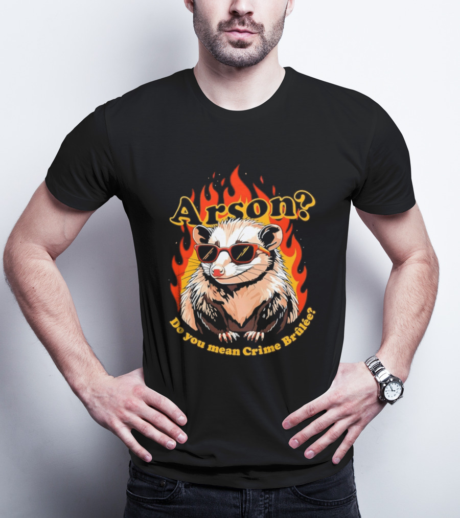 Arson? Do You Mean Crime Brulée Possum In Sunglasses With Flaming T-Shirt