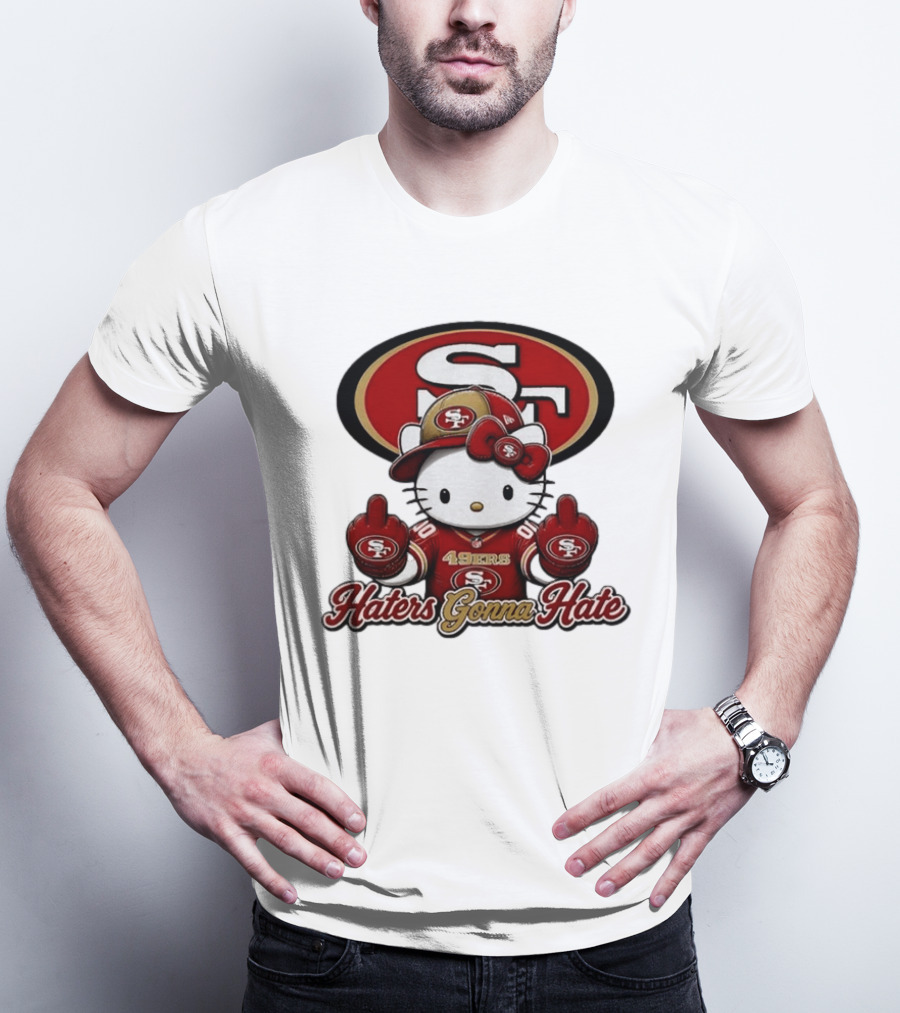 Hello Kitty Middle Finger San Francisco 49ers Haters Gonna Hate Football T-Shirt