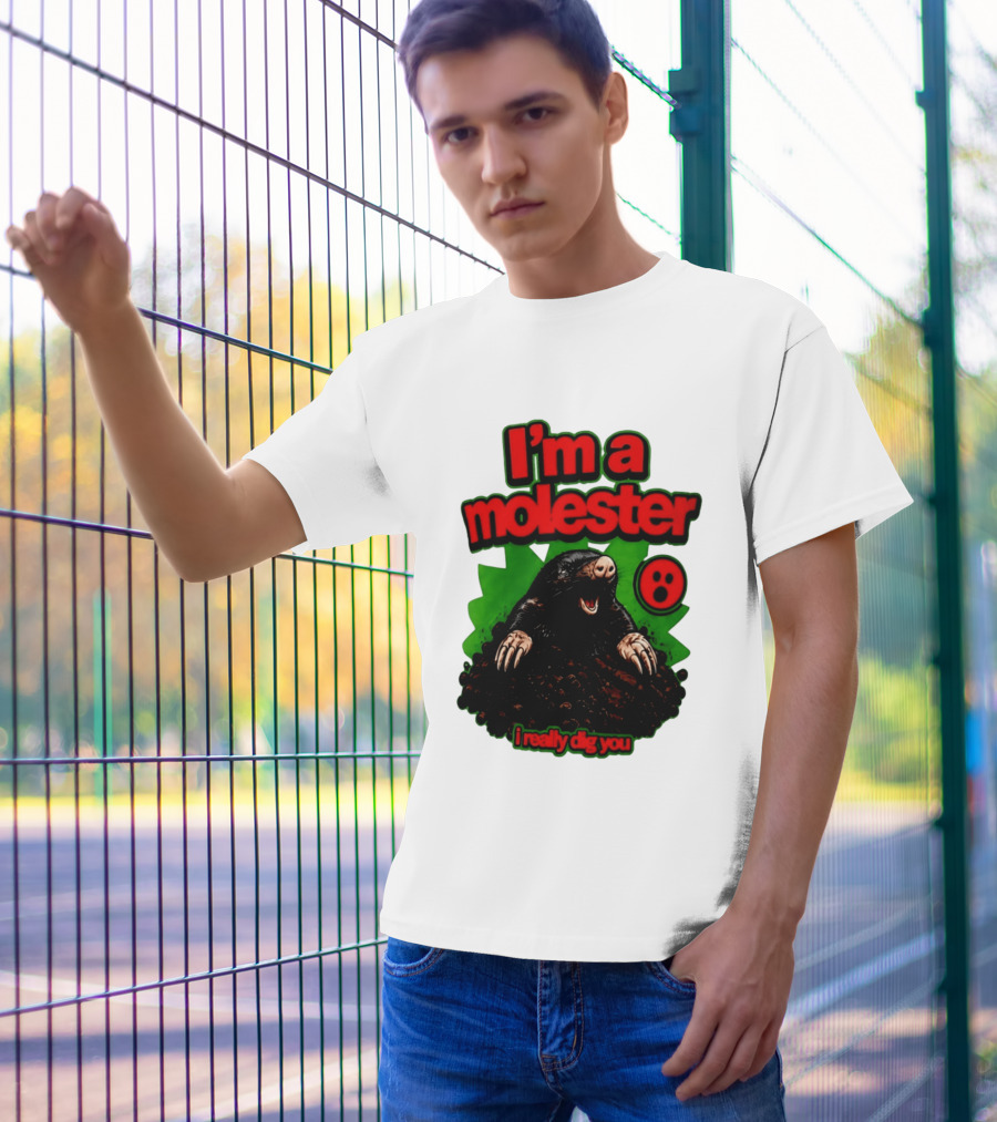 I'm A Molester I Really Dig You Mole T-Shirt