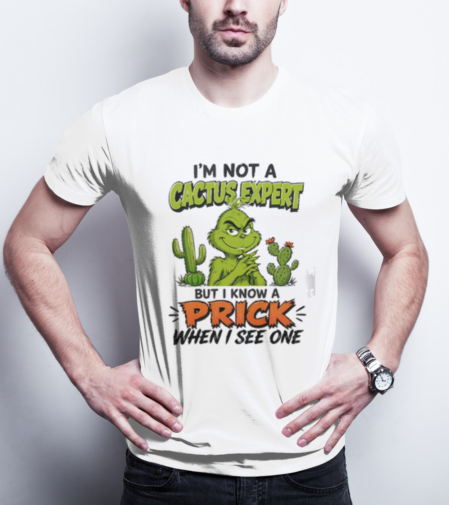 The Grinch I'm Not A Cactus Expert But I Know A Prick When I See One T-Shirt