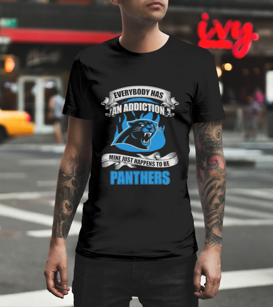 Everybody Has An Addiction Mine Just Happens To Be Panthers T-Shirt