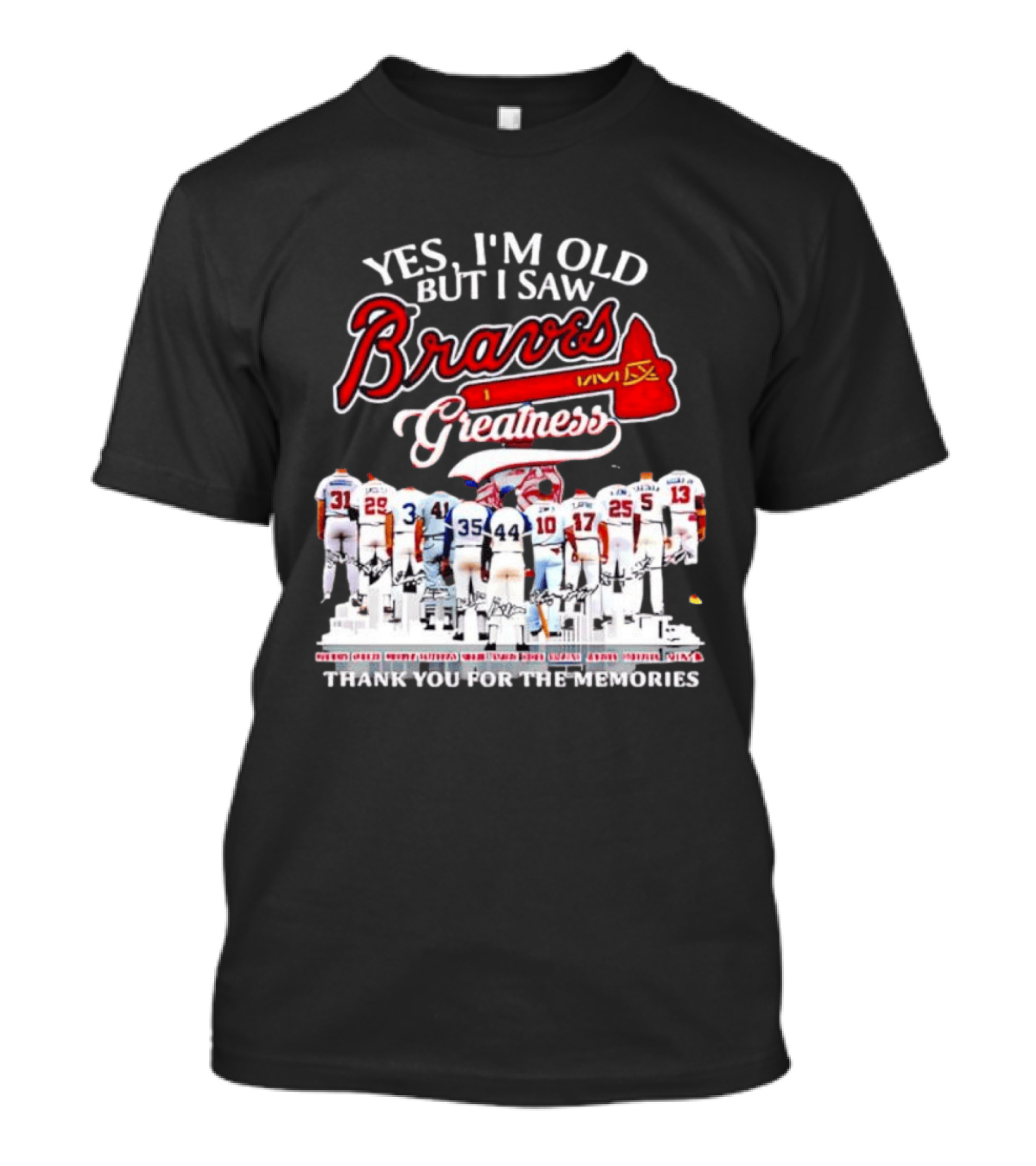 Yes I'm Old But I Saw Braves Greatness Thank You For The Memories T-Shirt