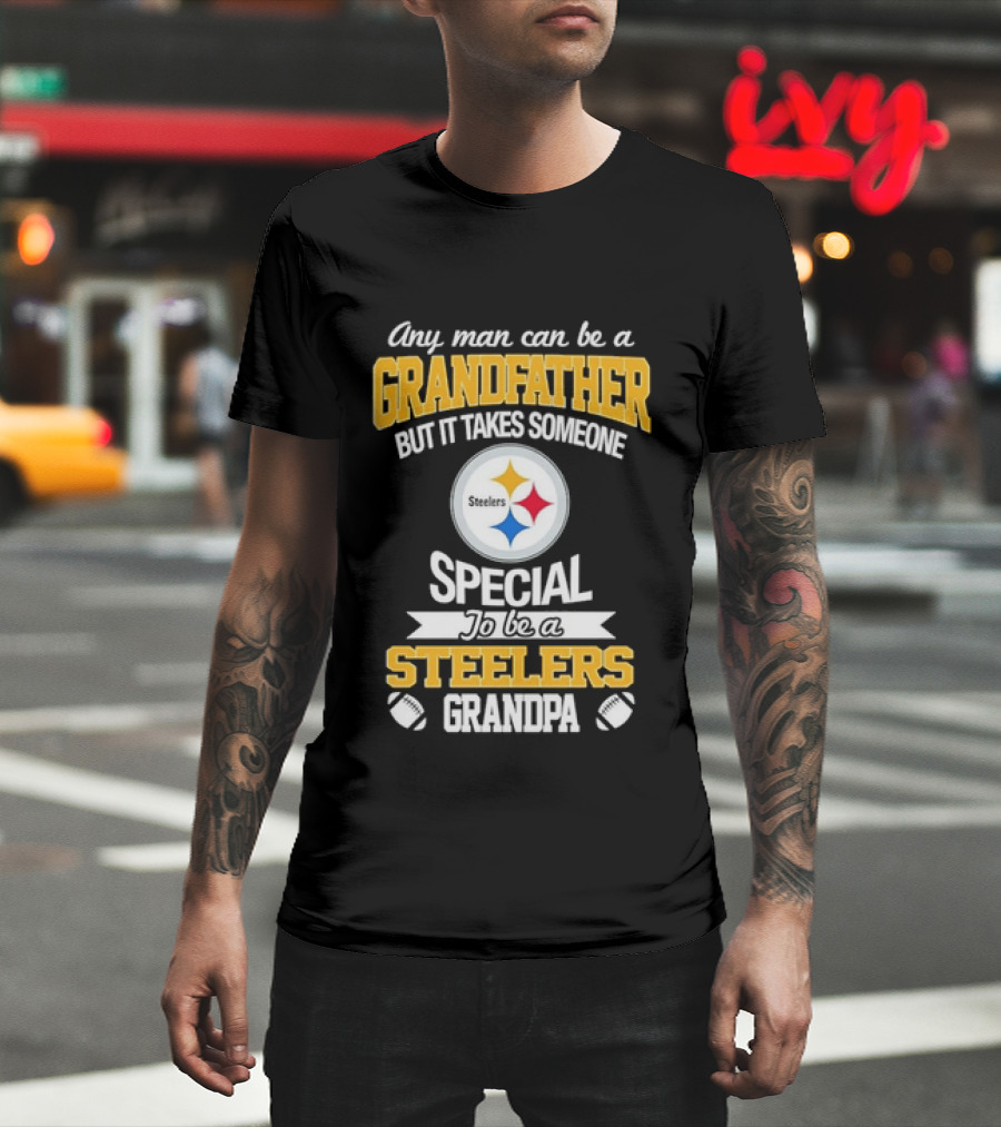 Any Man Can Be A Grandfather But It Takes Someone Special Steelers Grandpa T-Shirt