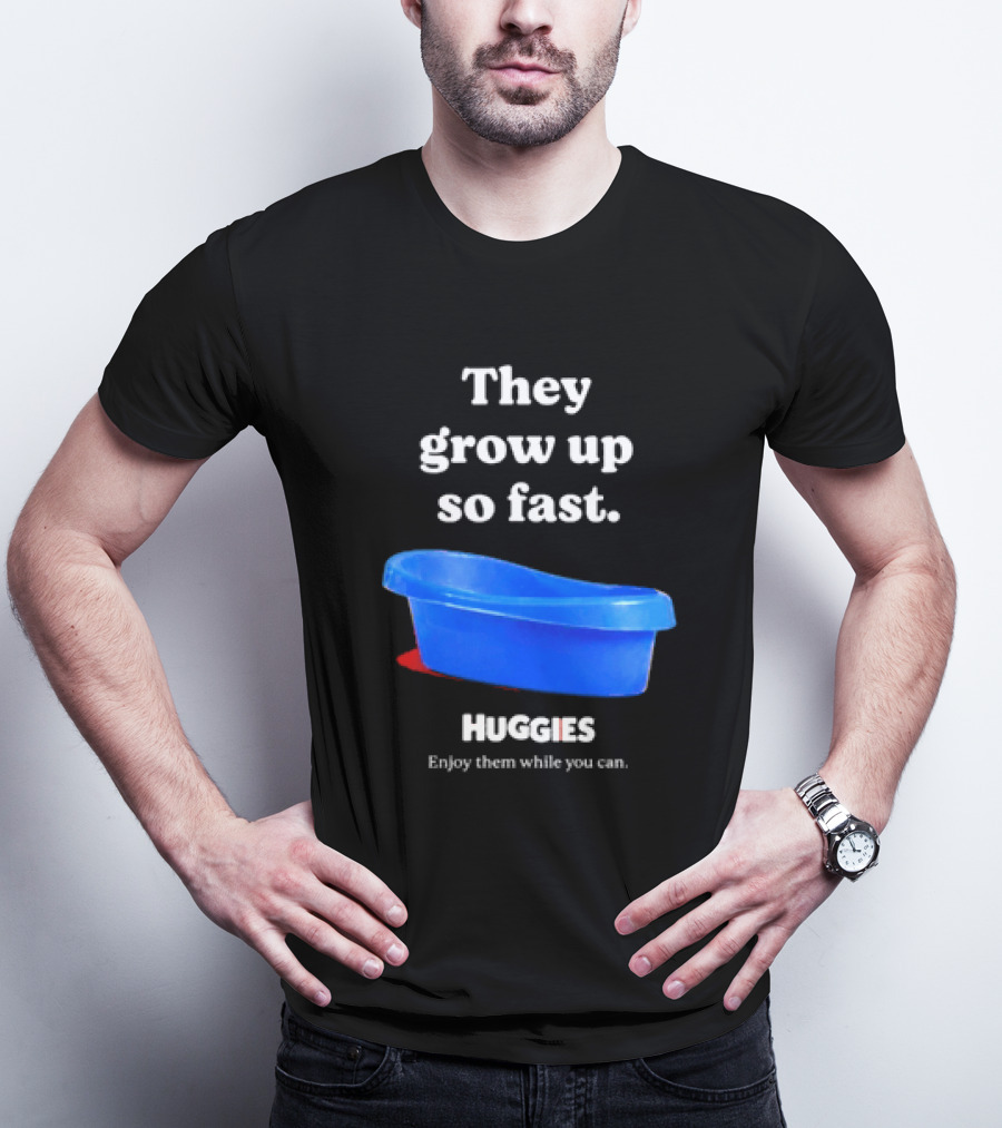 Huggies They Grow Up So Fast Enjoy Them While You Can Blue Tub T-Shirt
