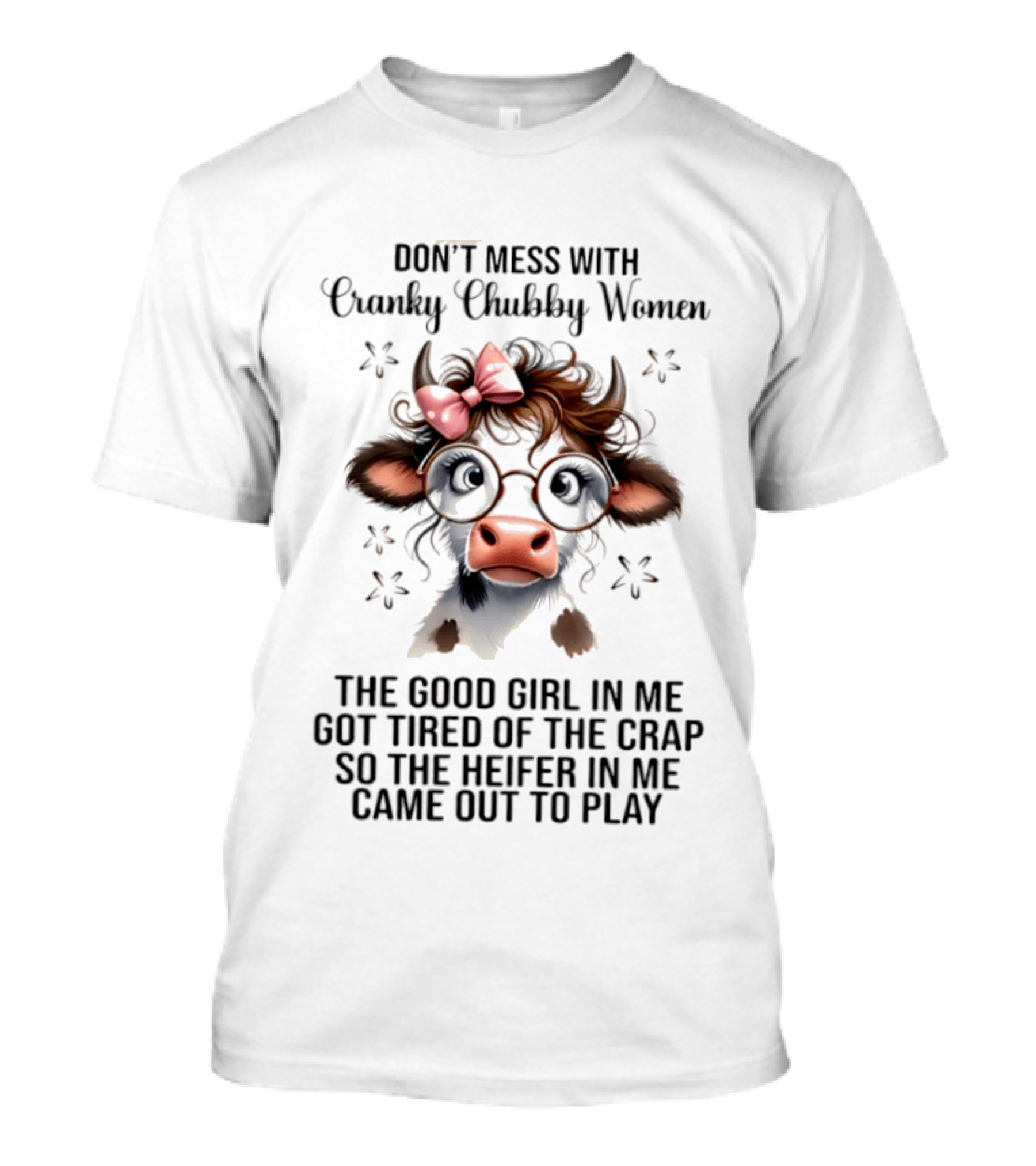 Cranky Chubby Women Cow Bow Glasses The Heifer In Me Came Out To Play T-Shirt