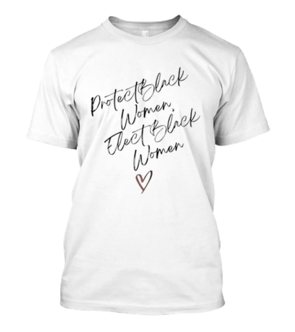 Protect Black Women Elect Black Women Heart Symbol Empowerment T-Shirt