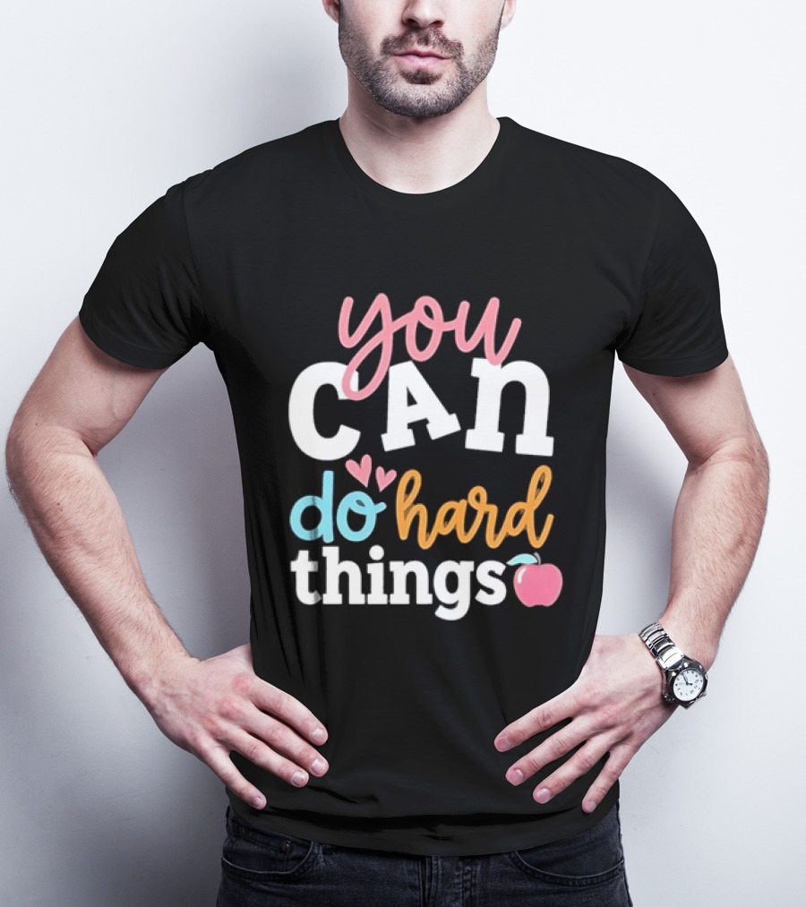 You Can Do Hard Things Teacher Motivational Message With Heart And Apple T-Shirt