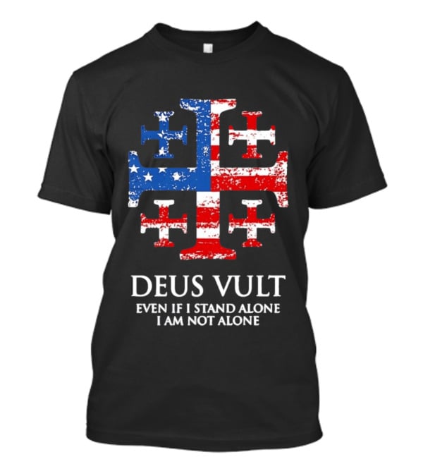 Jerusalem Cross Deus Vult Even If I Stand Alone I Am Not Alone Patriotic Stars And Stripes T-Shirt