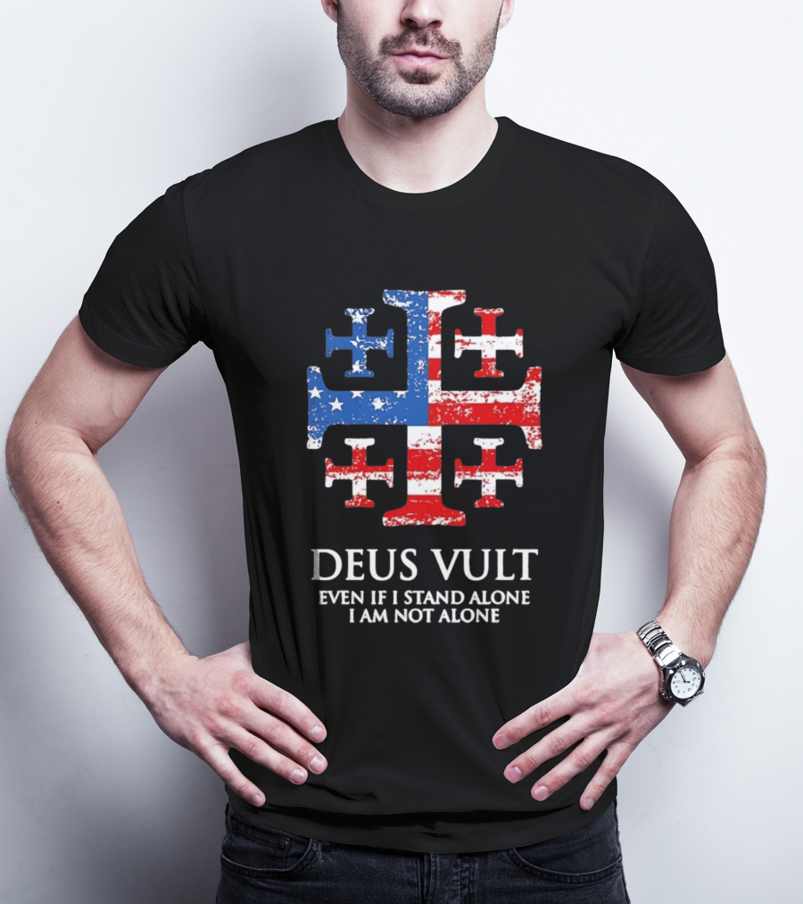 Jerusalem Cross Deus Vult Even If I Stand Alone I Am Not Alone Patriotic Stars And Stripes T-Shirt