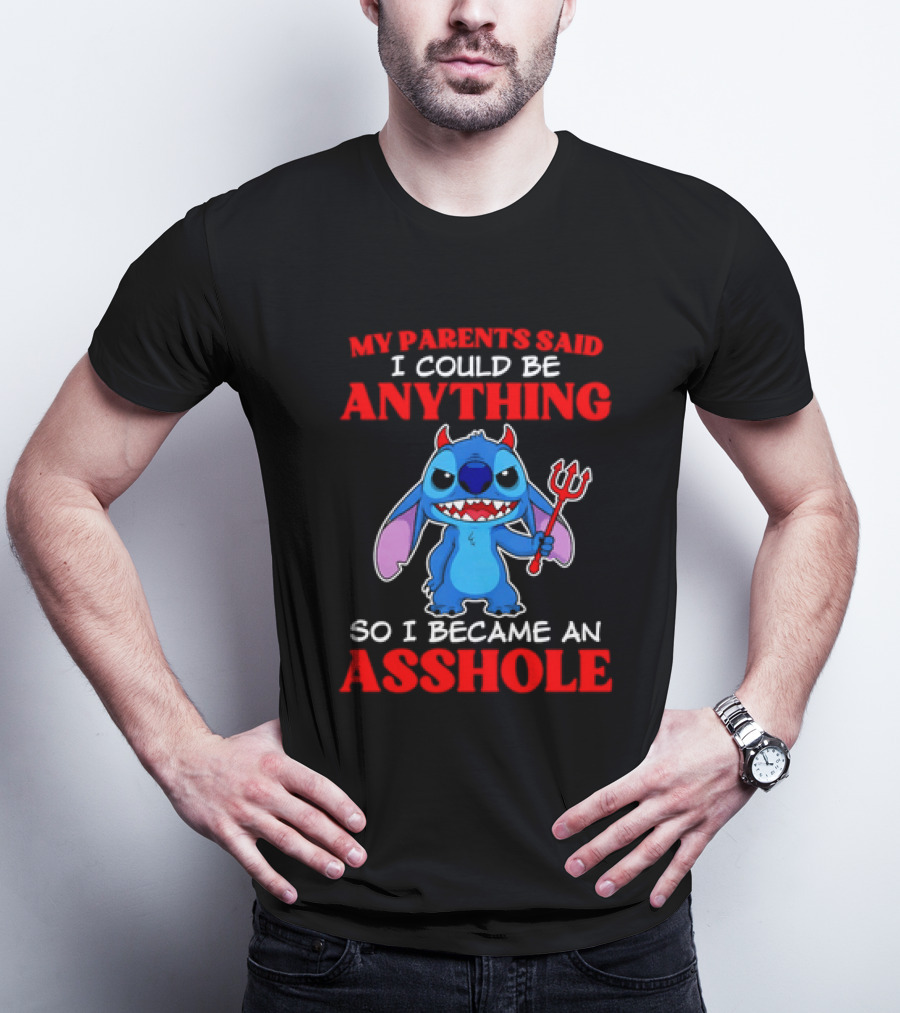 My Parents Said I Could Be Anything So I Became An Asshole Stitch T-Shirt