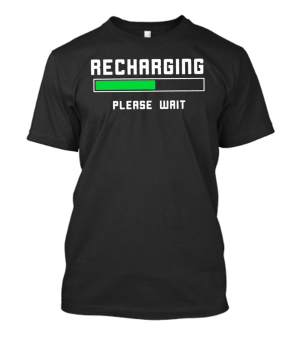Recharging Please Wait Loading Bar Progress T-Shirt