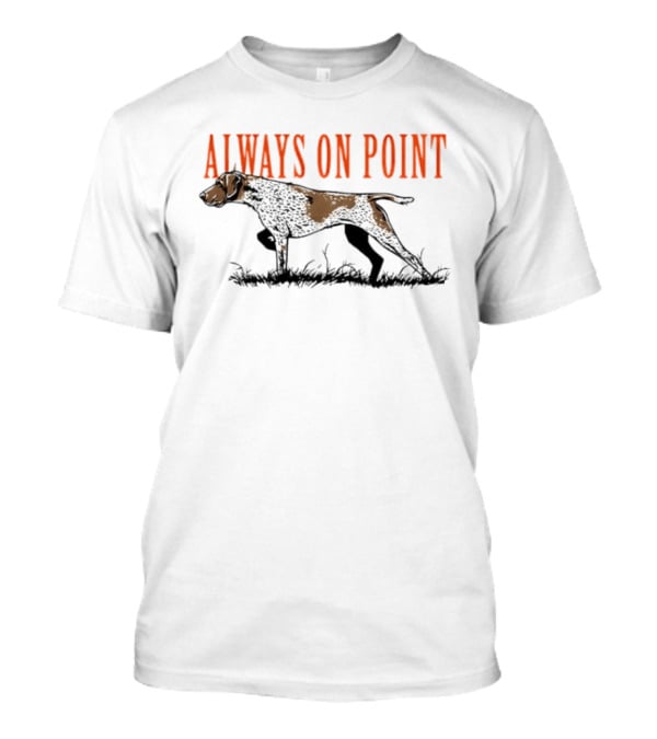 Always On Point German Shorthaired Pointer Hunting Field T-Shirt