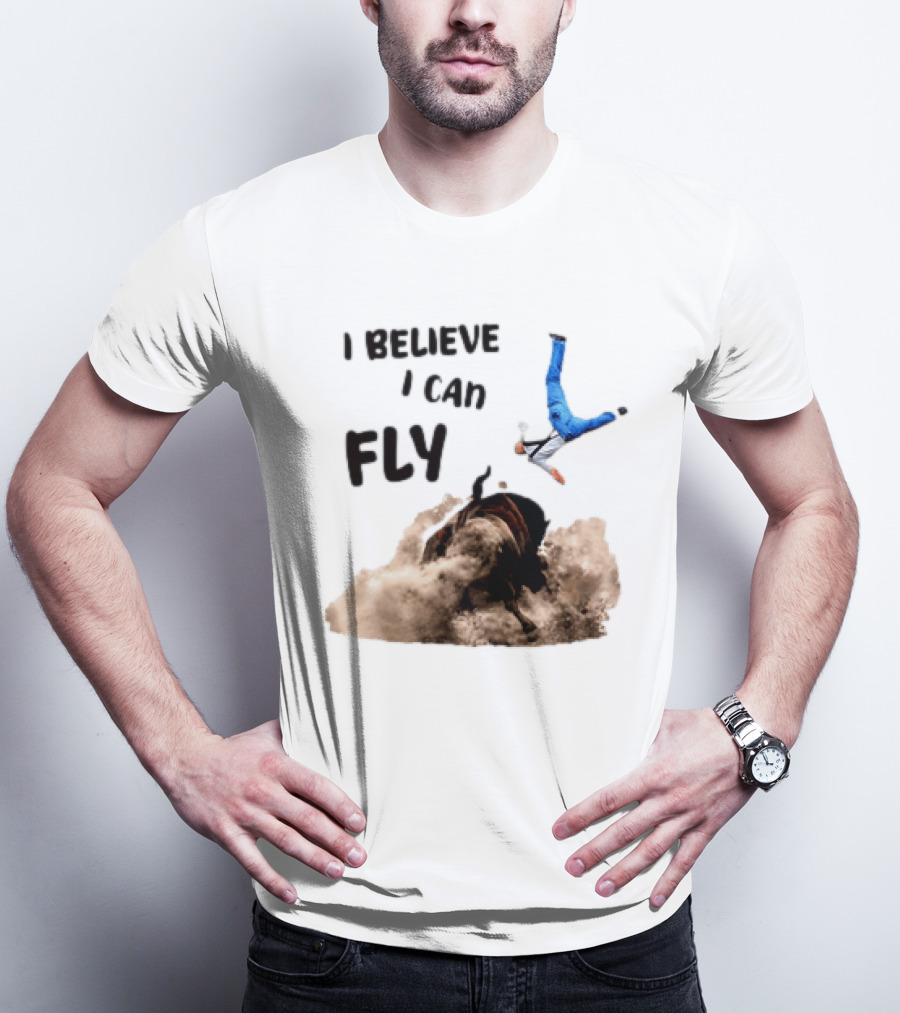 I Believe I Can Fly Bull Riding Rodeo Humor T-Shirt