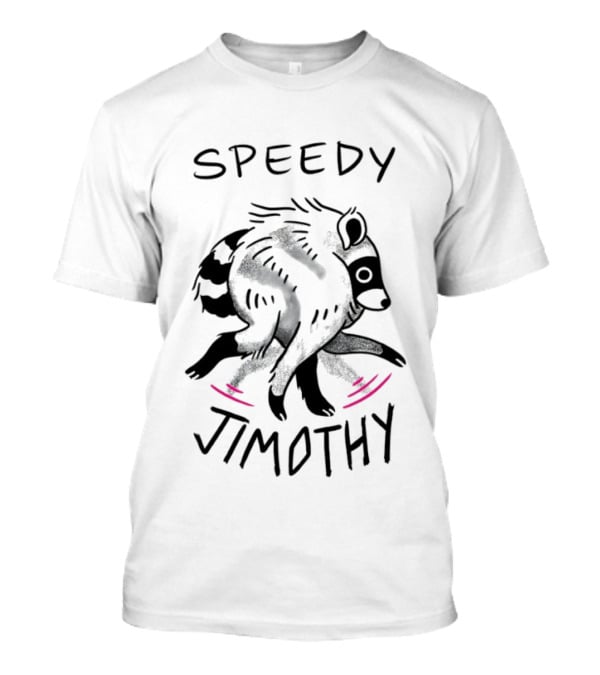 Speedy Jimothy Racoon Adventures And Whimsical Fun T-Shirt
