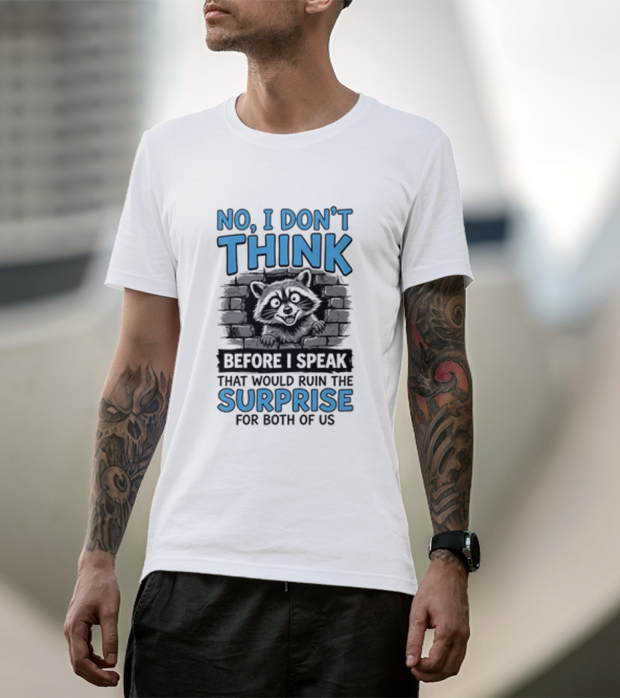 No I Don't Think Before I Speak That Would Ruin The Surprise For Both Of Us Raccoon Brick Wall T-Shirt