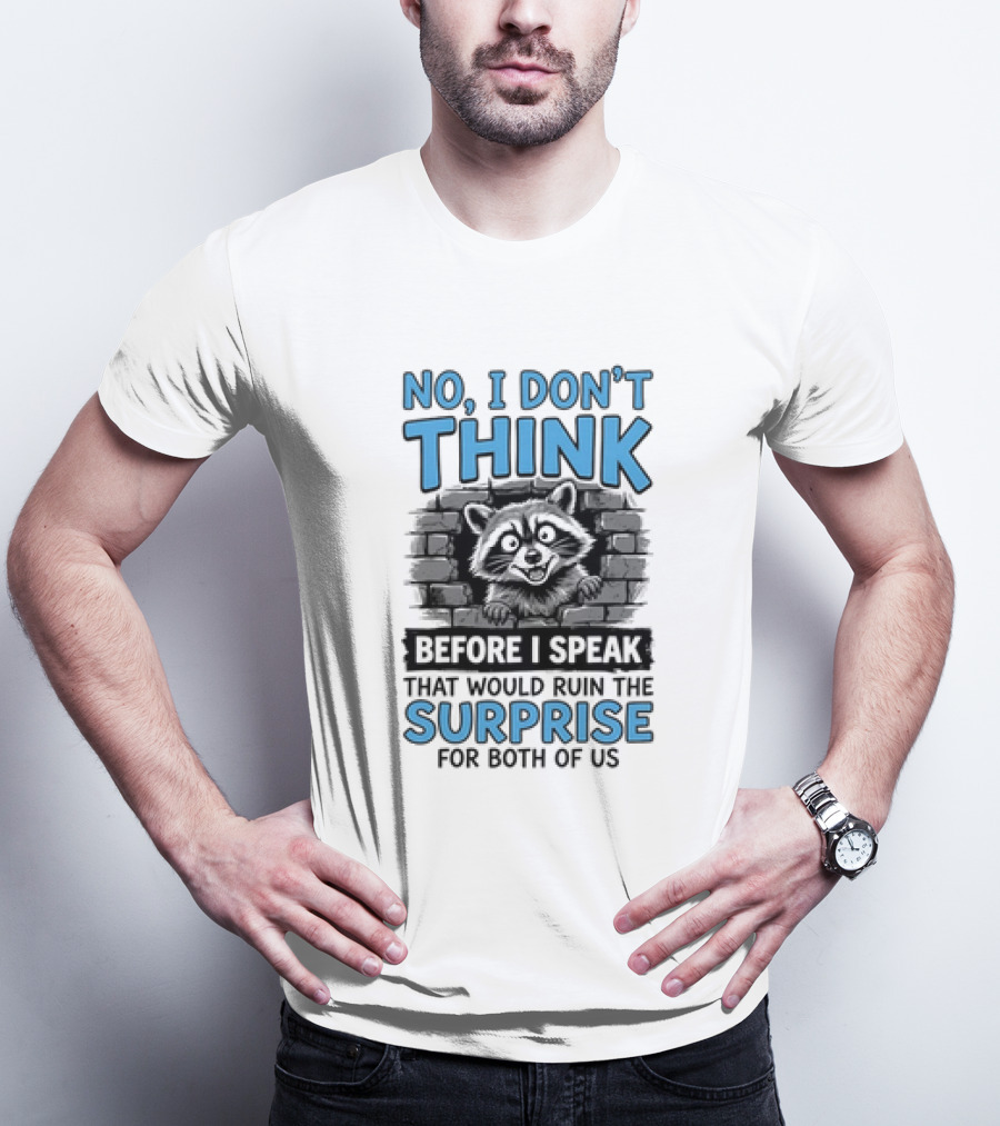 No I Don't Think Before I Speak That Would Ruin The Surprise For Both Of Us Raccoon Brick Wall T-Shirt