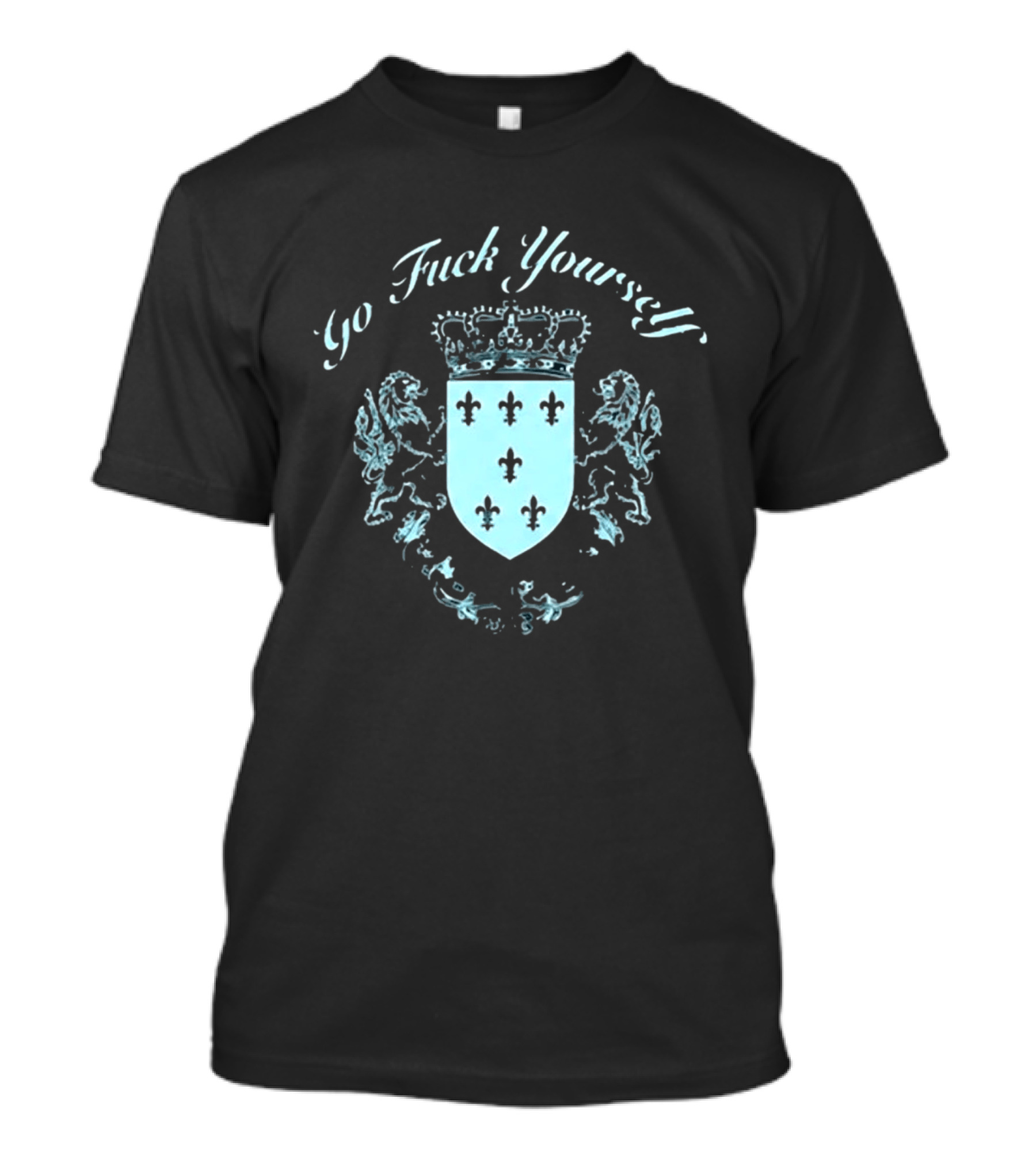 Go F**k Yourself Crest With Crown And Fleur De Lis T-Shirt