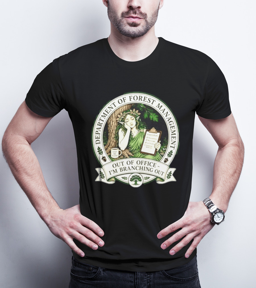 Department Of Forest Management Out Of Office I'm Branching Out Dryad T-Shirt