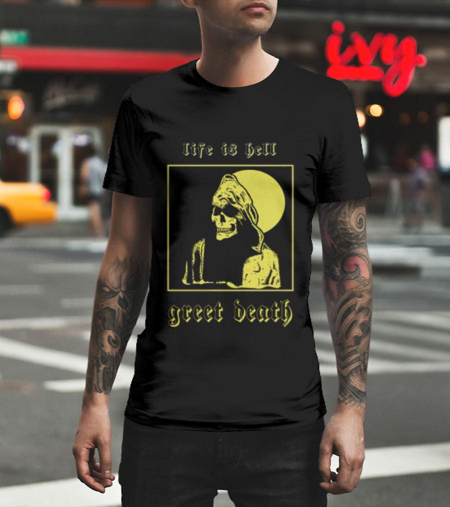 Life Is Hell Greet Death Skull Art Evil Greed Store T-Shirt