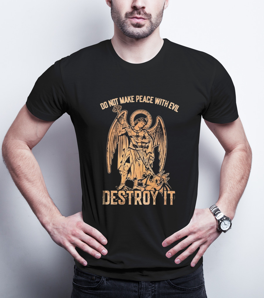Saint Michael Archangel Do Not Make Peace With Evil Destroy It Christian Warrior Motivation T-Shirt