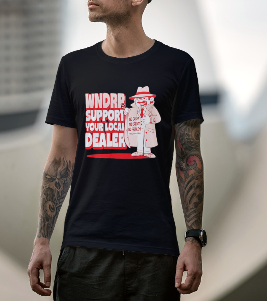 WNDPR Support Your Local Dealer No Cash No Credit No Problem T-Shirt