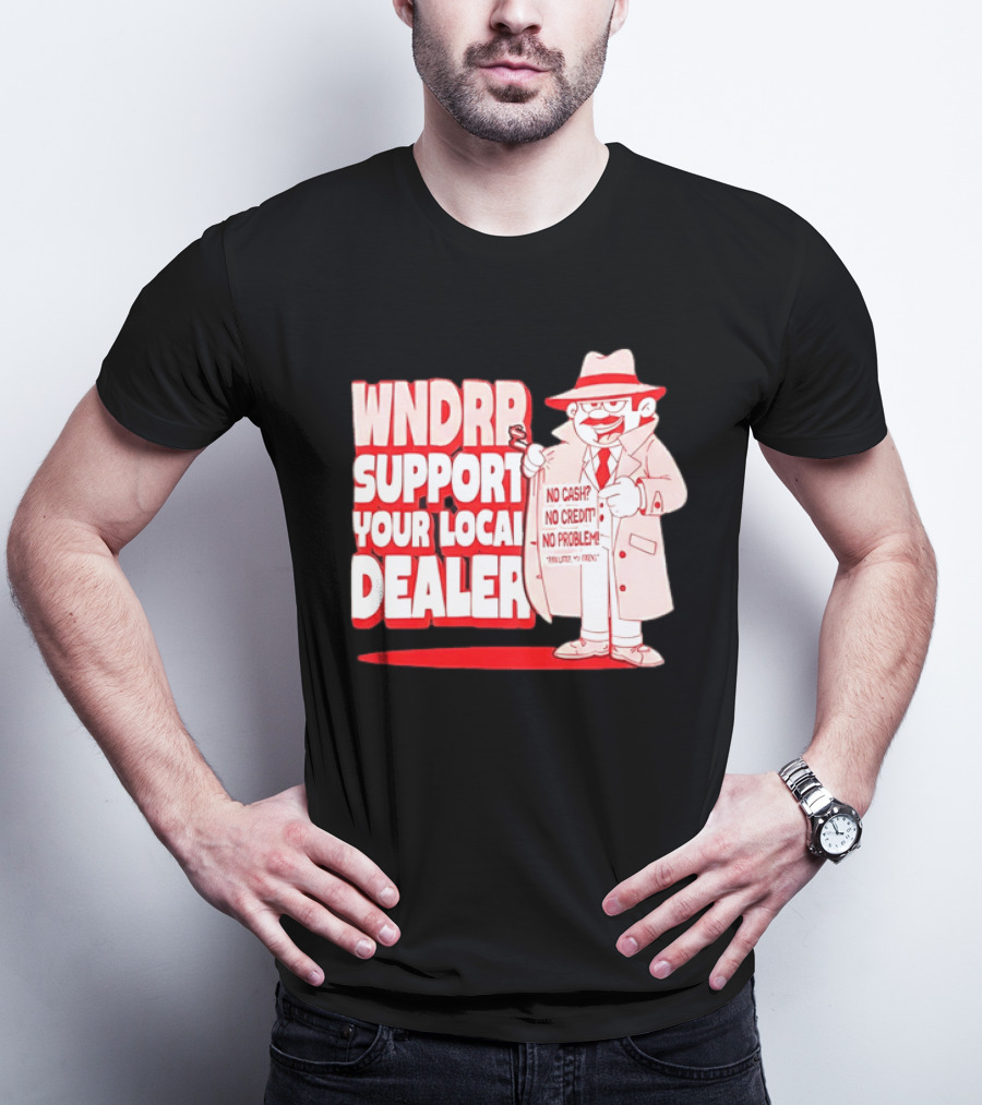 WNDPR Support Your Local Dealer No Cash No Credit No Problem T-Shirt