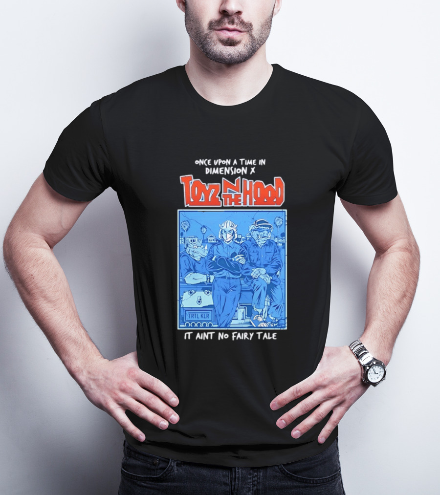 Once Upon A Time In Dimension X Toyz N The Hood It Ain't No Fairy Tale TMNT Mashup T-Shirt
