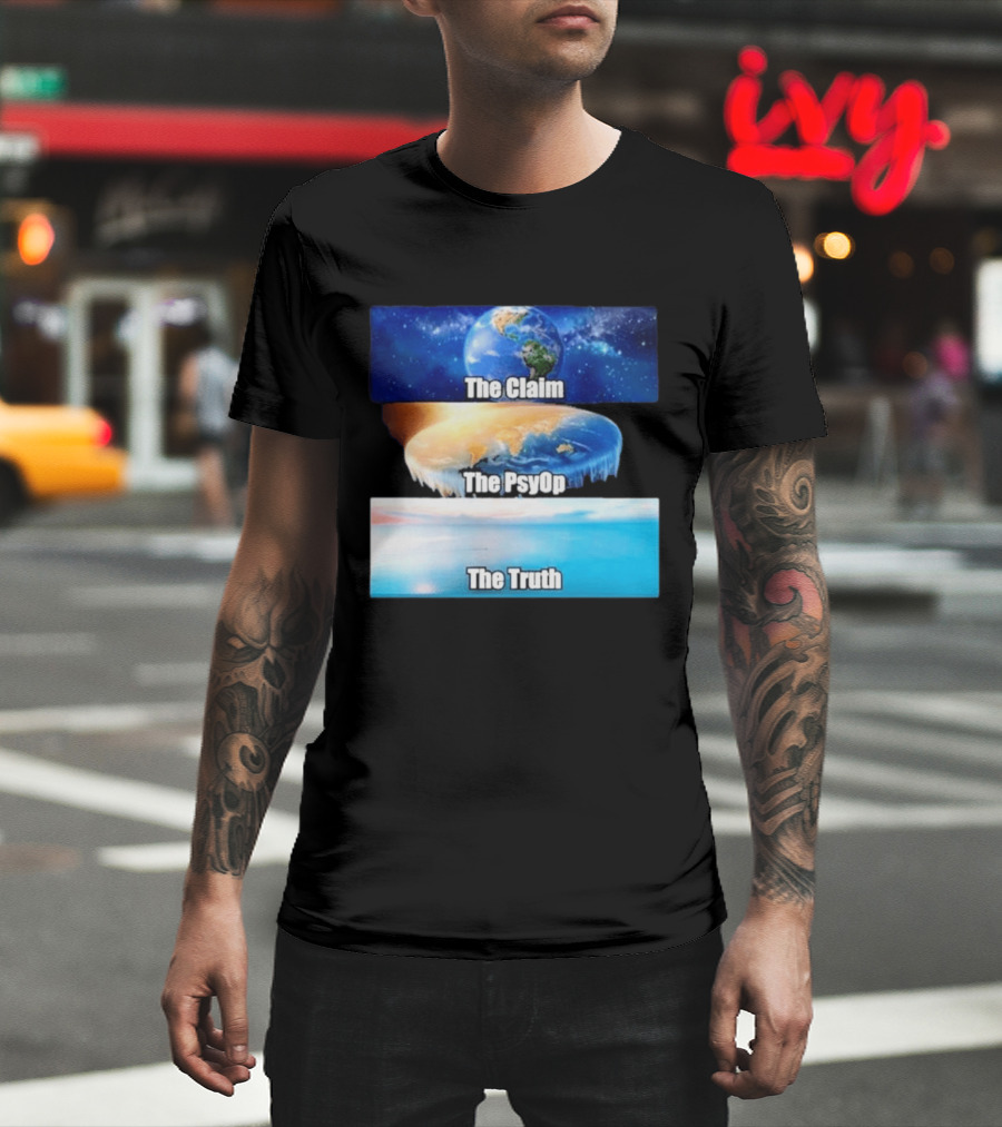 The Claim The Psyop The Truth Flat Earth Meme NASA Lies Terra Realm Firmament T-Shirt