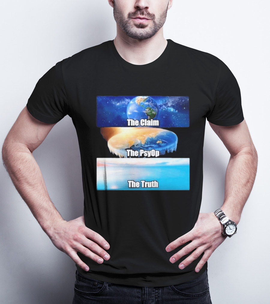 The Claim The Psyop The Truth Flat Earth Meme NASA Lies Terra Realm Firmament T-Shirt