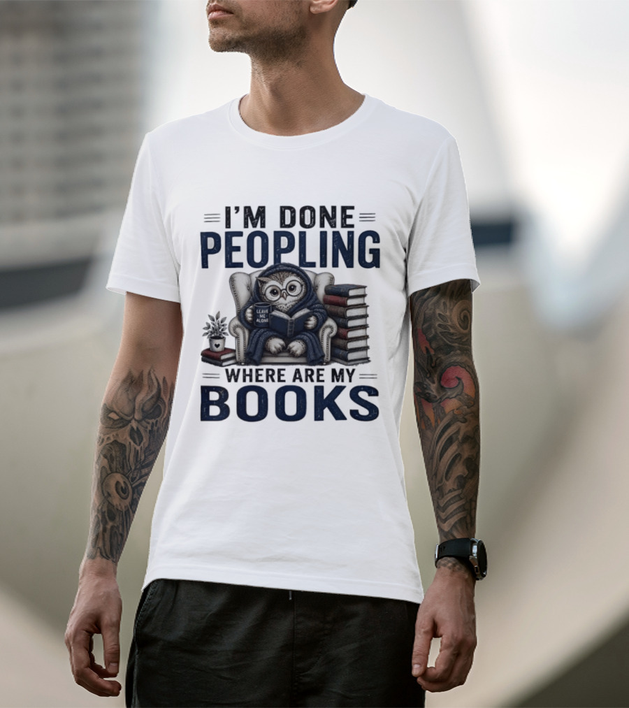 I'm Done Peopling Owl Reading Coffee Where Are My Books T-Shirt