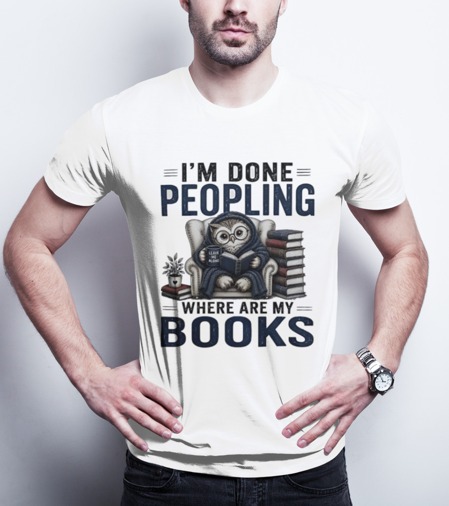 I'm Done Peopling Owl Reading Coffee Where Are My Books T-Shirt