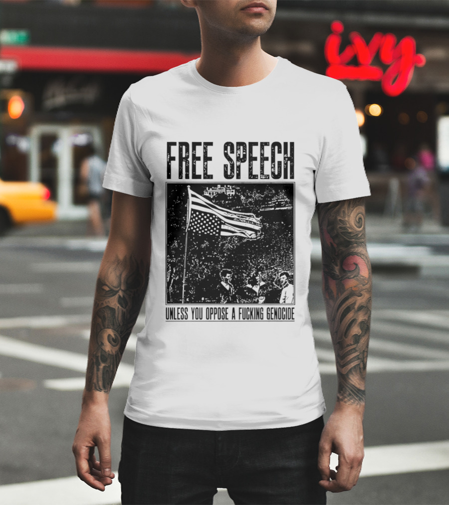 Free Speech Unless You Oppose A Fucking Genocide T-Shirt