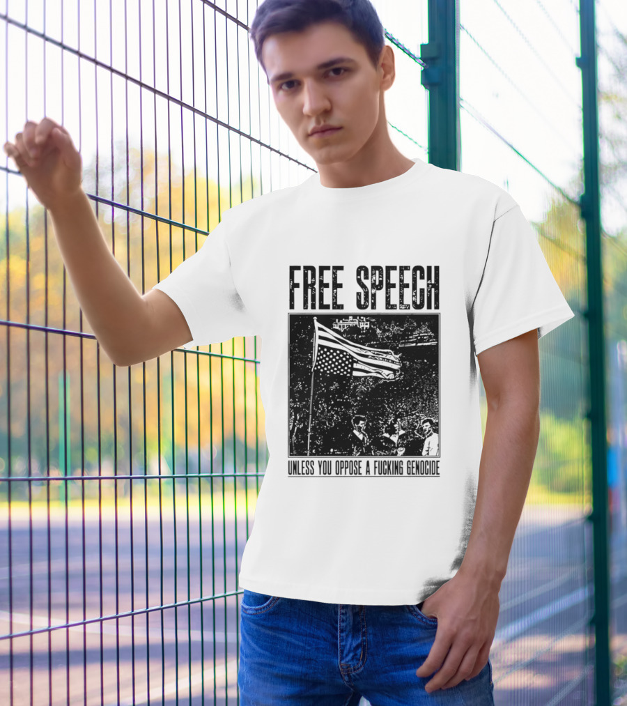 Free Speech Unless You Oppose A Fucking Genocide T-Shirt