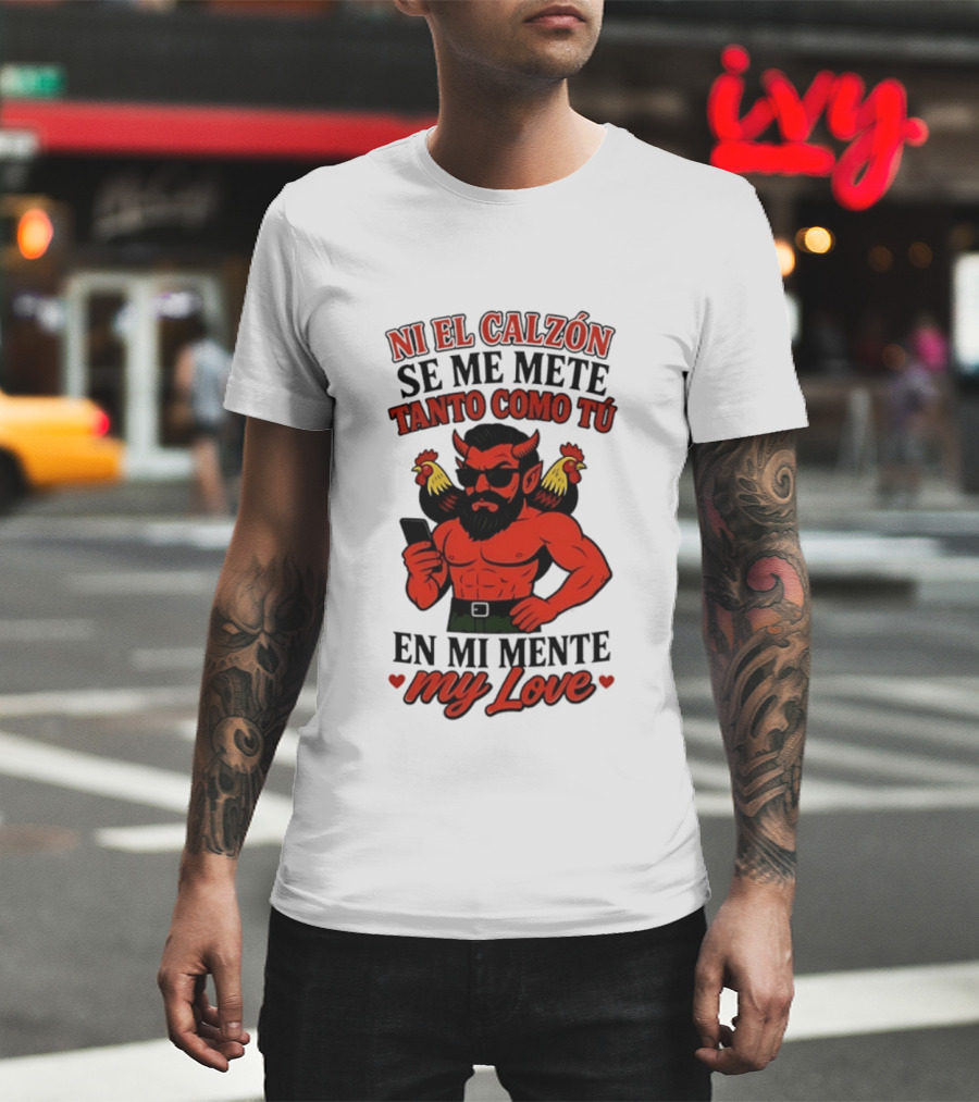 Ni El Calzón Se Me Mete Tanto Como Tú En Mi Mente My Love Demon Buff Chicken T-Shirt