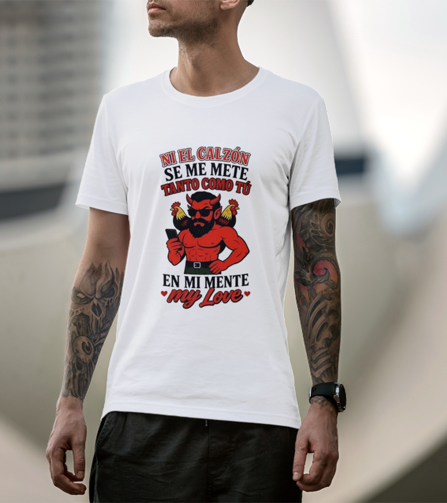 Ni El Calzón Se Me Mete Tanto Como Tú En Mi Mente My Love Demon Buff Chicken T-Shirt