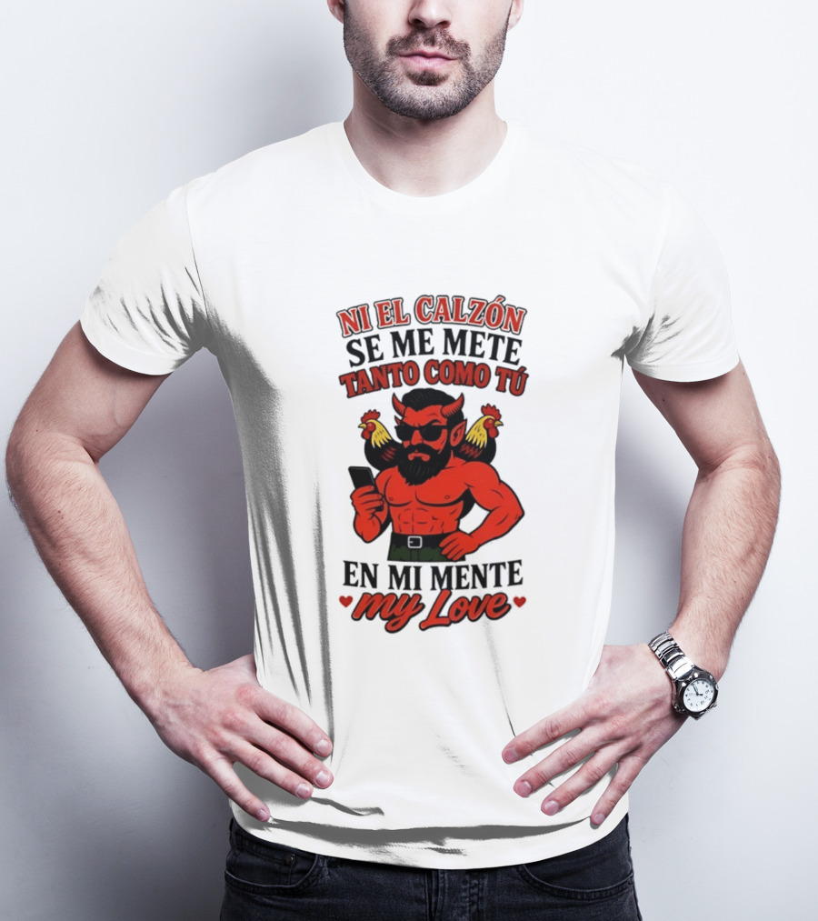 Ni El Calzón Se Me Mete Tanto Como Tú En Mi Mente My Love Demon Buff Chicken T-Shirt