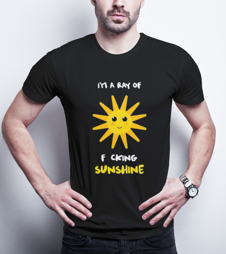 I'm A Ray Of F***ing Sunshine Cute Happy Sun Sarcastic T-Shirt