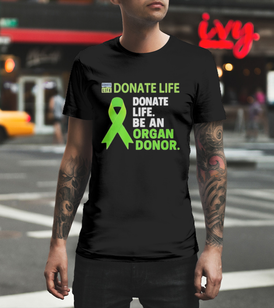 Donate Life Green Ribbon Be An Organ Donor Awareness T-Shirt