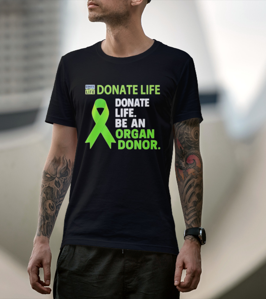 Donate Life Green Ribbon Be An Organ Donor Awareness T-Shirt