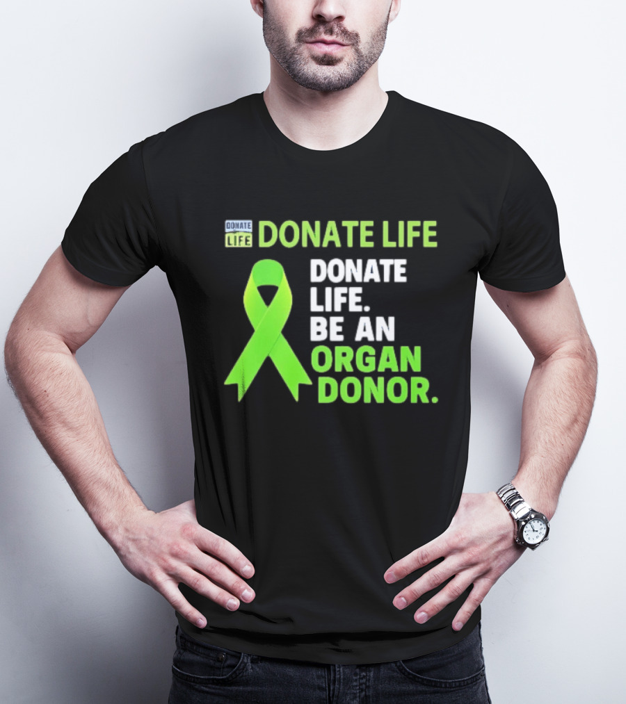 Donate Life Green Ribbon Be An Organ Donor Awareness T-Shirt