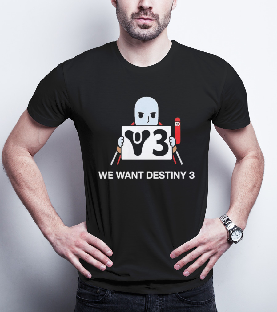 We Want Destiny 3 V3 Gaming Bungie Video Game T-Shirt