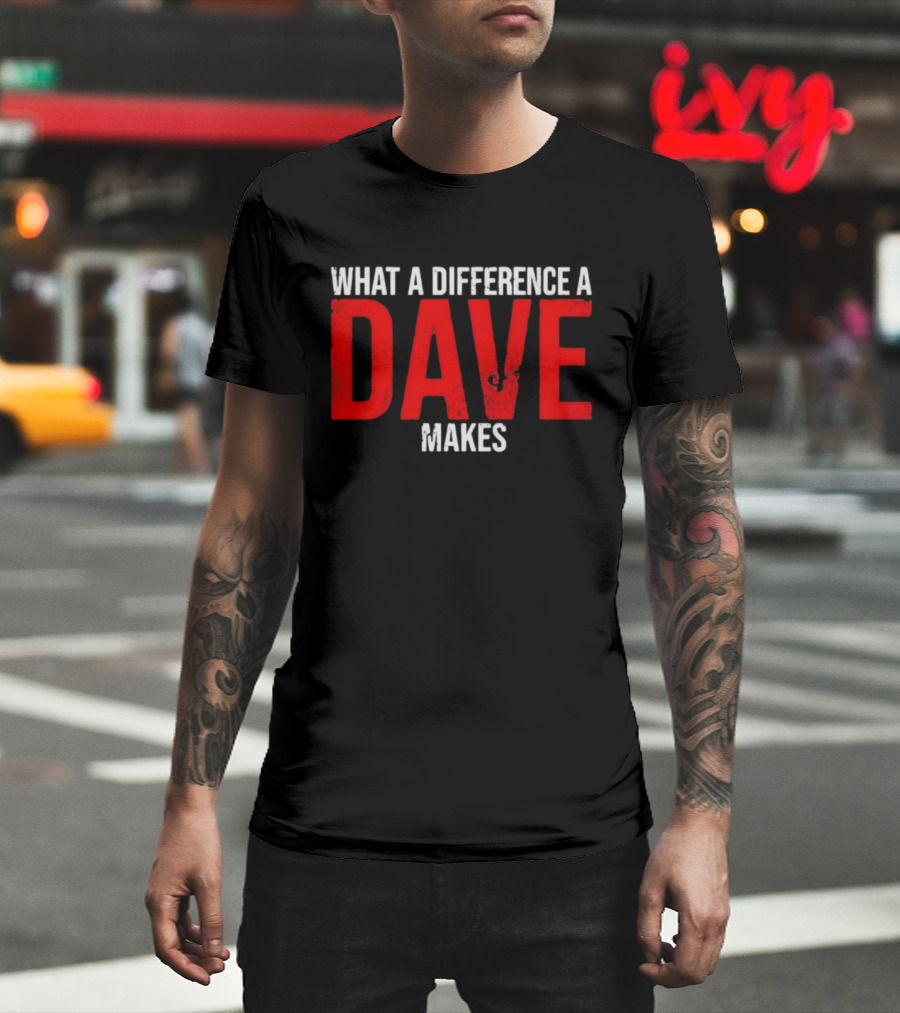 What A Difference A Dave Makes Name Personalized Trending T-Shirt