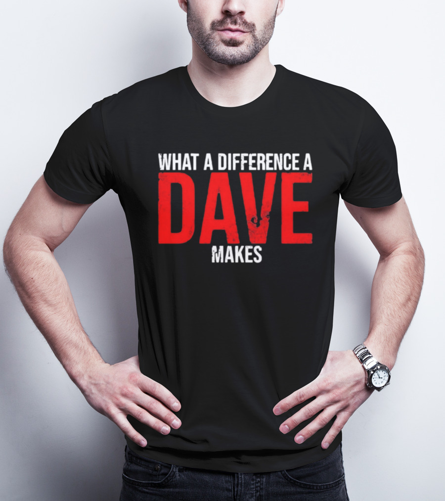 What A Difference A Dave Makes Name Personalized Trending T-Shirt