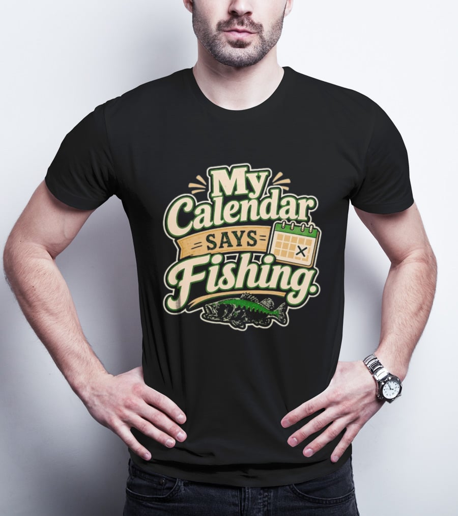 My Calendar Says Fishing Fisherman Humor With Fish And Calendar T-Shirt