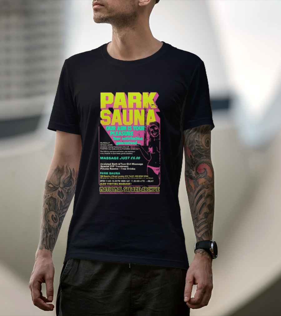 Park Sauna Our Aim Is Your Pleasure Satisfaction Guaranteed Massage Just £6 London Services Advertisement T-Shirt