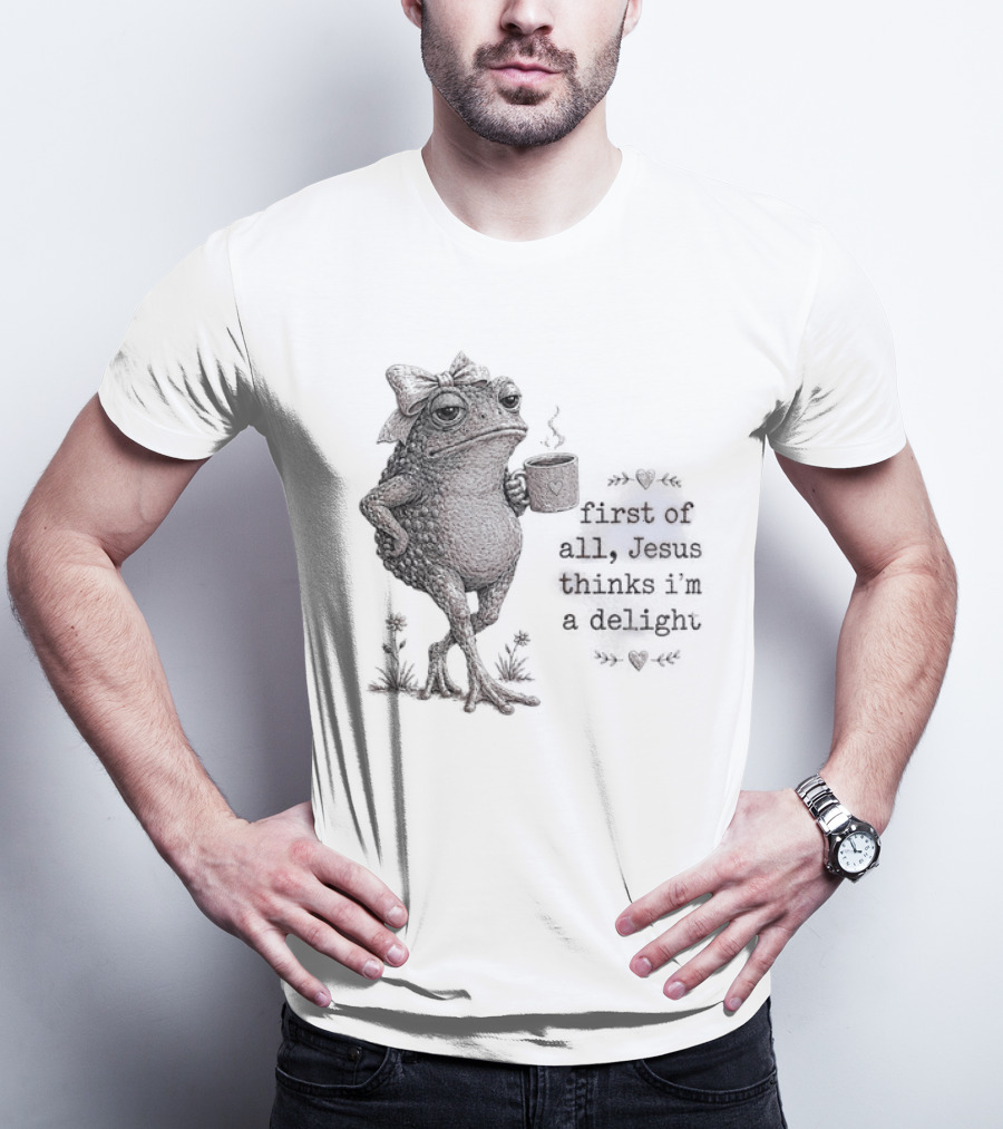 Toad Drinking Coffee First Of All Jesus Thinks I'm A Delight T-Shirt