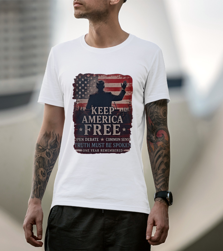 Keep America Free Truth Must Be Spoken Open Debate Common Sense One Year Remembered T-Shirt
