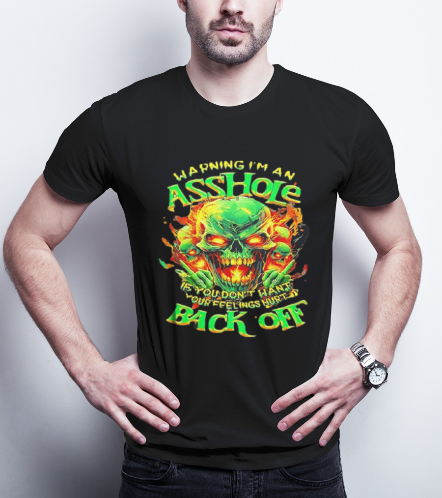 Warning I'm An Asshole Skull Back Off If You Don't Want Your Feelings Hurt T-Shirt