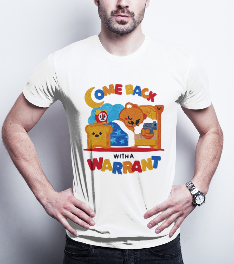 Come Back With A Warrant Bear Bedroom Embroidery T-Shirt