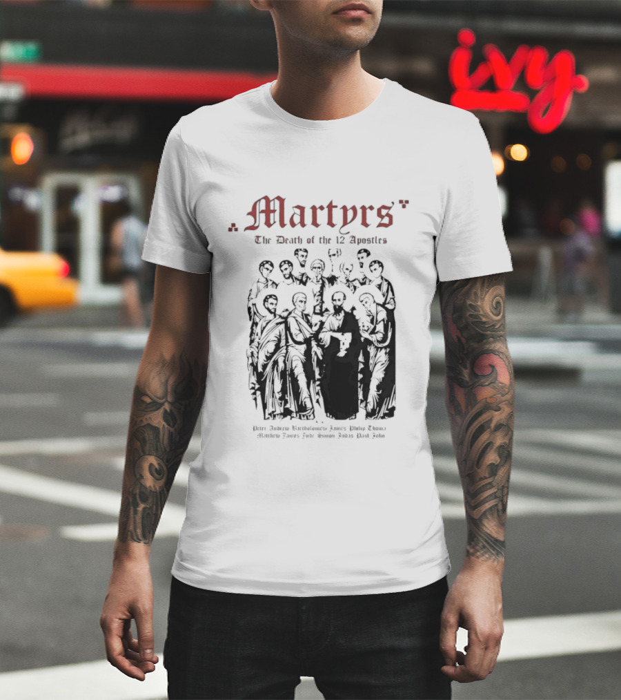 Martyrs The Death Of The 12 Apostles Christian History T-Shirt